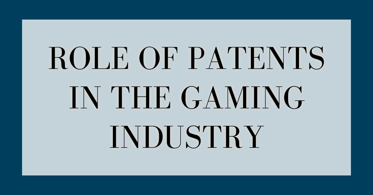 The Patent Game Uncovering The Role Of Patents In The Gaming Industry